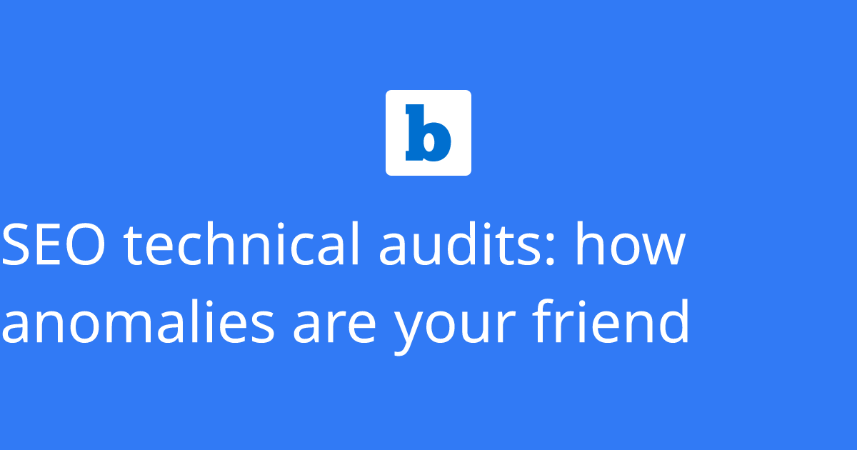 SEO technical audits: how anomalies are your friend
