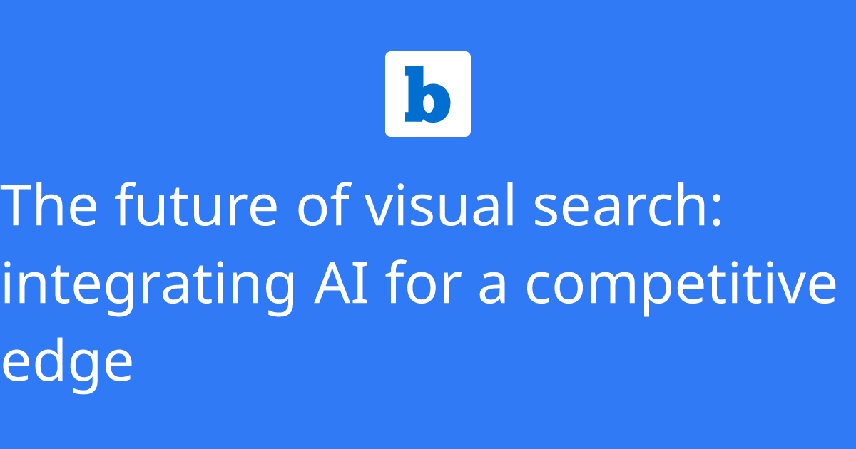 The future of visual search: integrating AI for a competitive edge