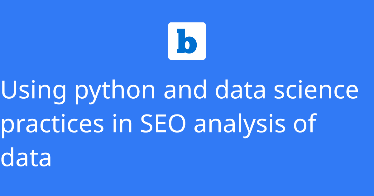 Using Python And Data Science Practices In Seo Analysis Of Data